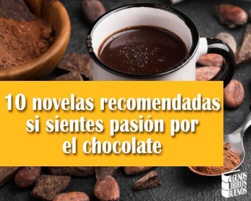 10 libros si sientes pasión por el chocolate | Algunos Libros Buenos