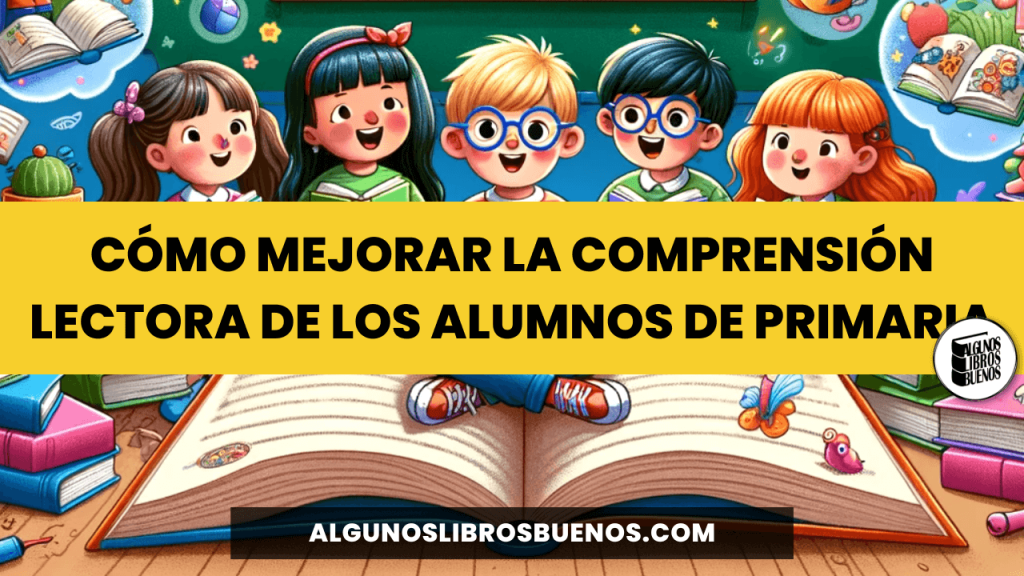Cómo mejorar la Comprensión Lectora de los alumnos de Primaria