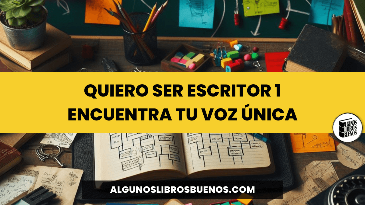 Quiero ser escritor 1: Encuentra Tu Voz Única | Algunos Libros Buenos
